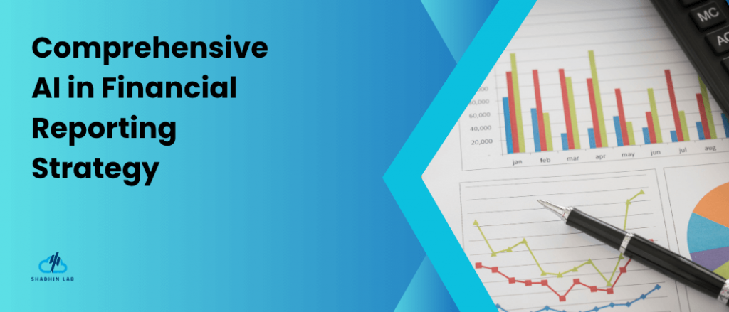 Comprehensive AI in Financial Reporting Strategy - Shadhin Lab LLC ...