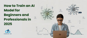 How to Train an AI Model for Beginners and Professionals in 2025 ...